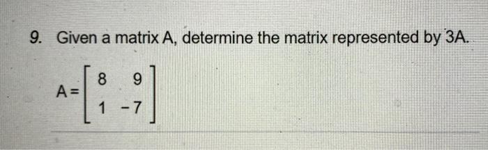 Solved 9. Given a matrix A, determine the matrix represented | Chegg.com
