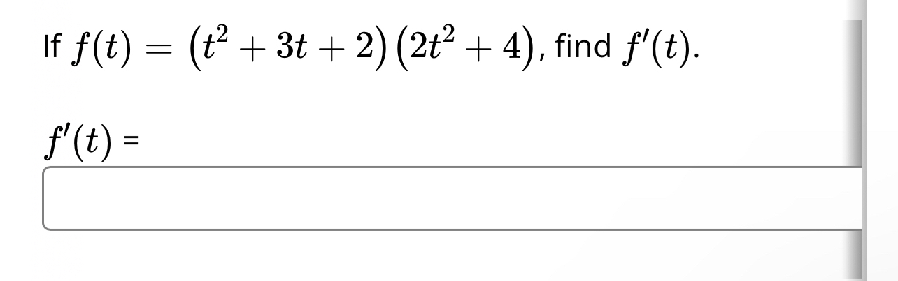 Solved If f(t)=(t2+3t+2)(2t2+4), ﻿find f'(t).f'(t)= | Chegg.com