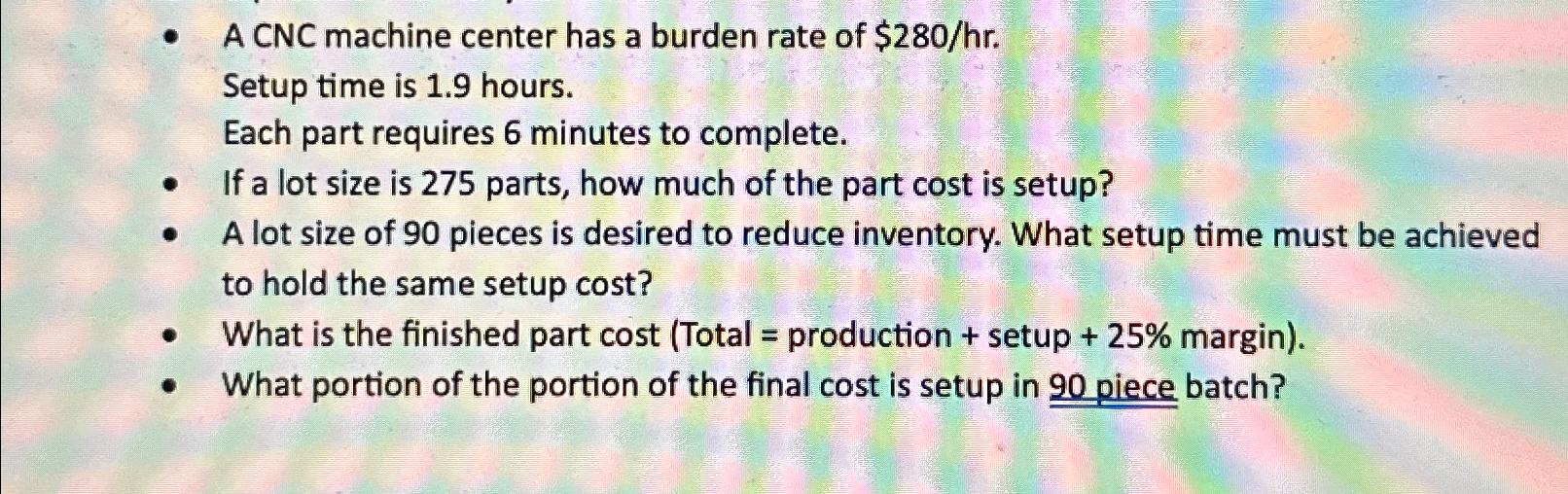 Solved A CNC machine center has a burden rate of | Chegg.com