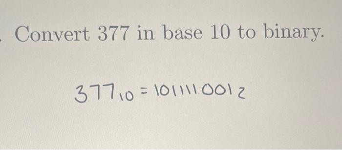 Solved Convert 377 in base 10 to binary. 37710=1011110012 | Chegg.com