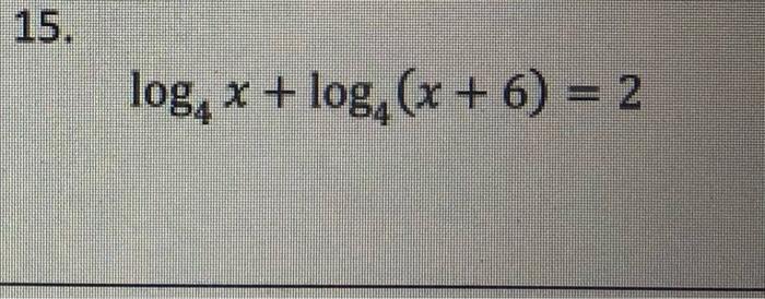 Solved 15. log, x + log, (x + 6) = 2 | Chegg.com