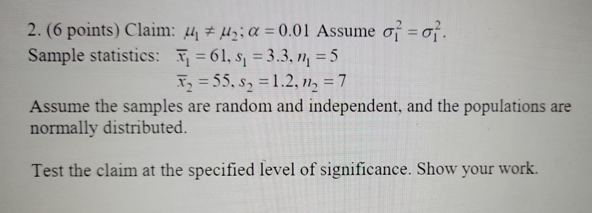 Solved 2. ( 6 points) Claim: μ1 =μ2;α=0.01 Assume σ12=σ12. | Chegg.com