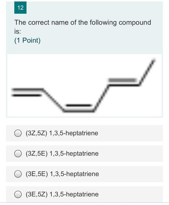 Solved 12 The correct name of the following compound is: (1 | Chegg.com