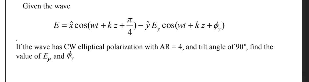 Solved Given the wave E = i cos(wt + k z+ *)-ġE, cos(wt + kz | Chegg.com