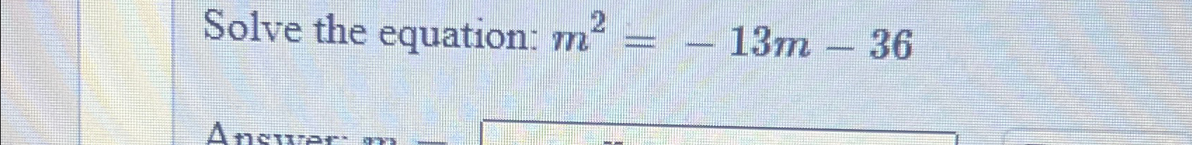 Solved Solve the equation: m2=-13m-36 | Chegg.com