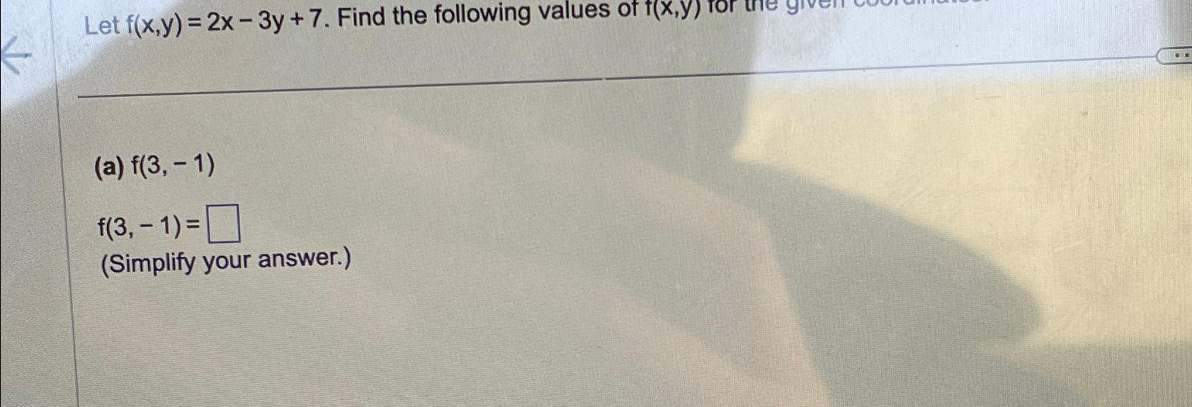 Solved Let f(x,y)=2x-3y+7. ﻿Find the following values of | Chegg.com