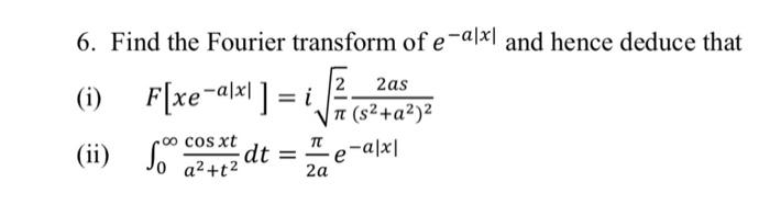 Solved 6. Find the Fourier transform of e−a∣x∣ and hence | Chegg.com