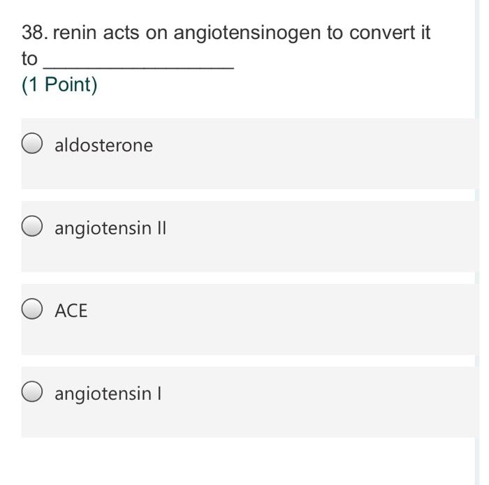 Solved 38. renin acts on angiotensinogen to convert it to (1 | Chegg.com