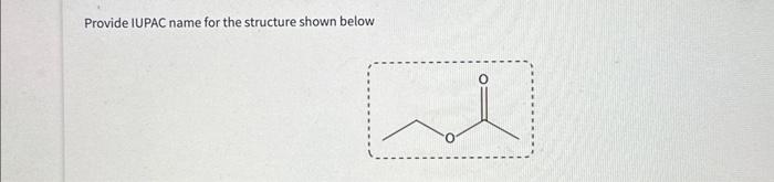 Solved Provide IUPAC name for the structure shown below | Chegg.com