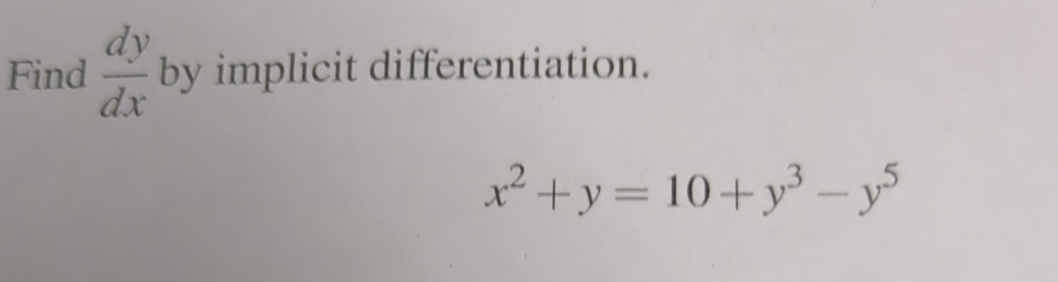 Solved Find dydx ﻿by implicit differentiation.x2+y=10+y3-y5 | Chegg.com