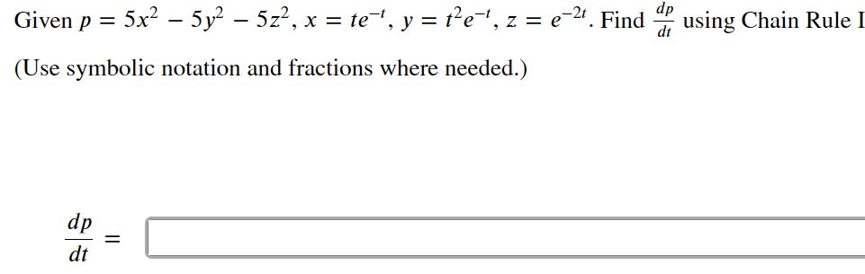 Solved by an EXPERT Given p=5x2-5y2-5z2,x=te-t,y=t2e-t,z=e-2t. ﻿Find dpdt | Chegg.com