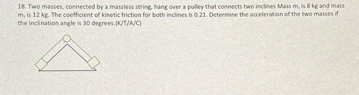 Solved 18. Two masses, connected by a massless string, hang | Chegg.com