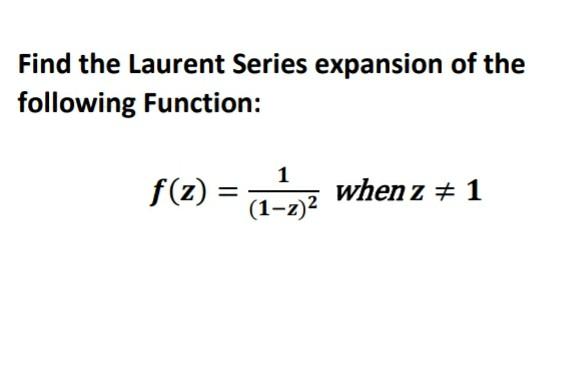 Solved Find the Laurent Series expansion of the following | Chegg.com