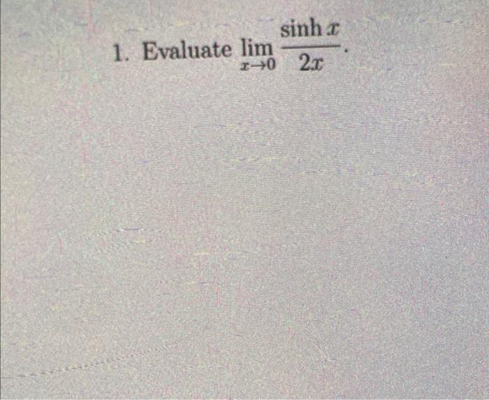 Solved sinh 1. Evaluate lim 10 2 x | Chegg.com
