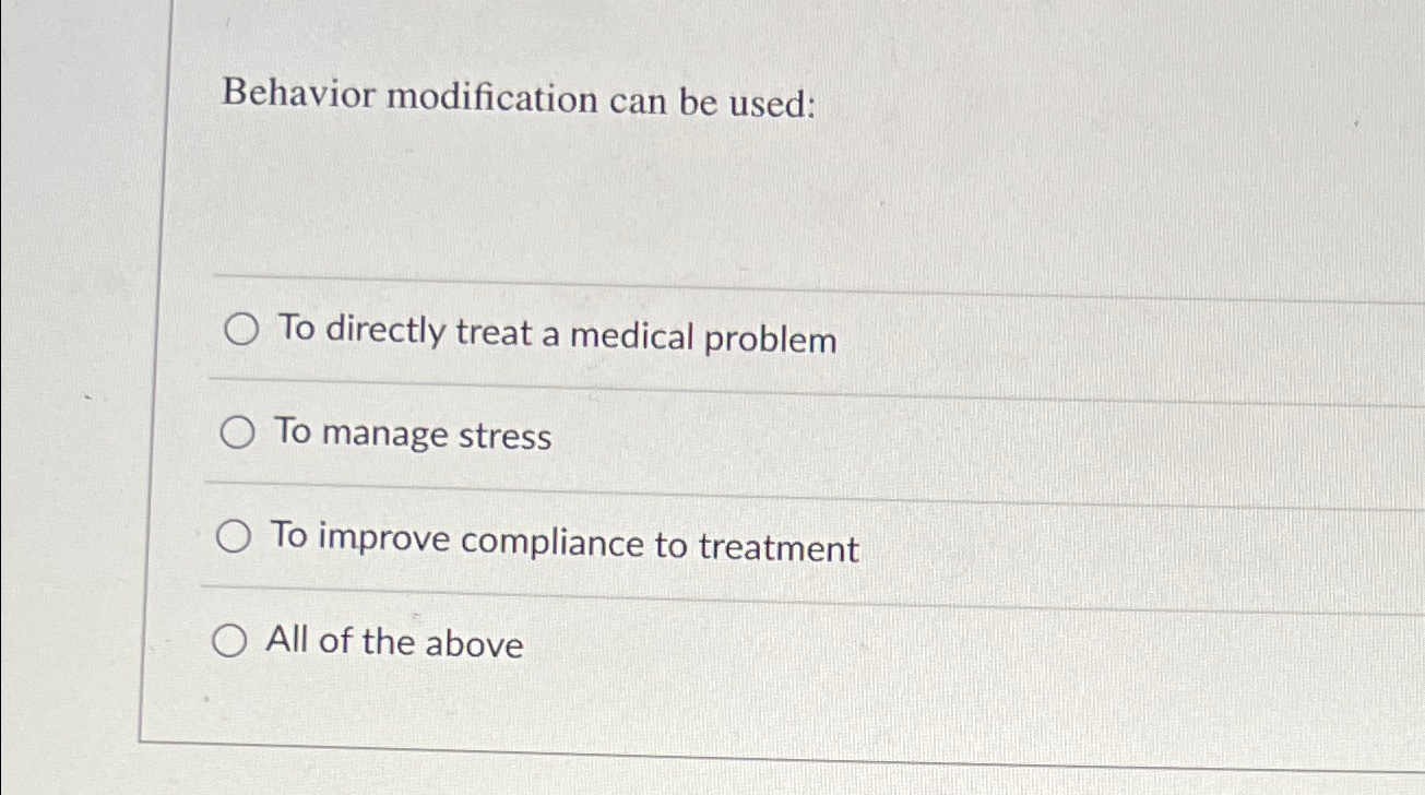 Solved Behavior modification can be used:To directly treat a | Chegg.com