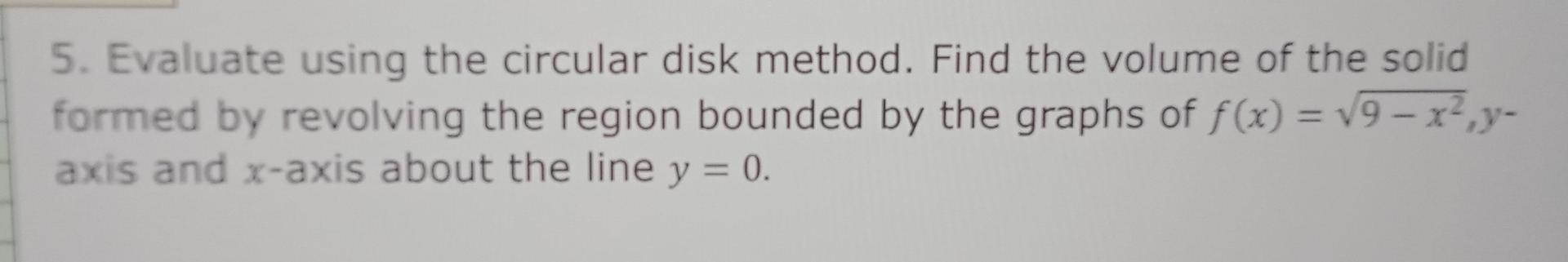Solved 5. Evaluate using the circular disk method. Find the | Chegg.com