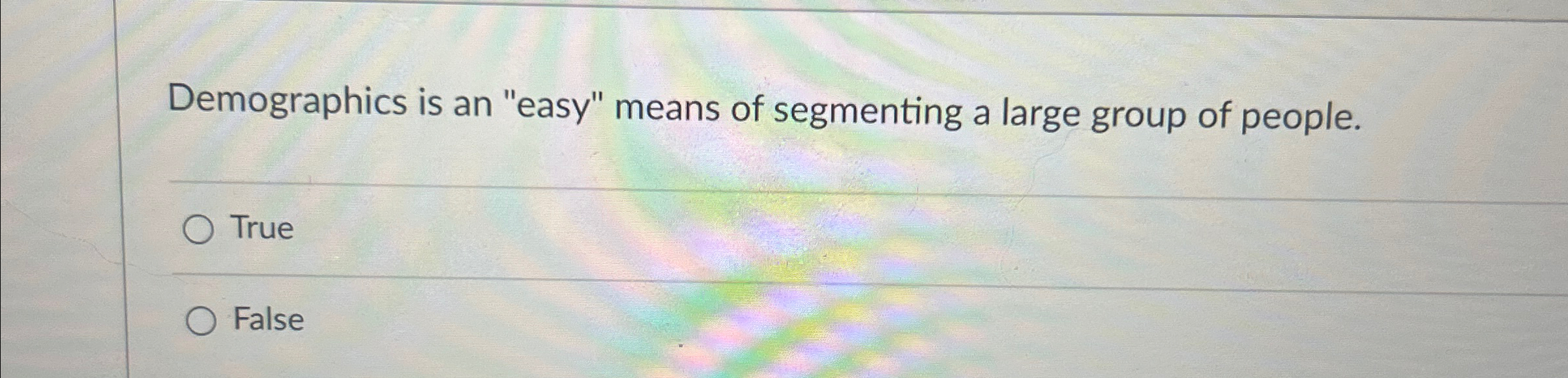 Solved Demographics is an "easy" means of segmenting a large | Chegg.com