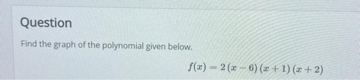 Solved Find the graph of the polynomial given below. | Chegg.com
