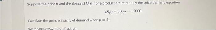 Solved Suppose the price p ﻿and the demand D(p) ﻿for a | Chegg.com