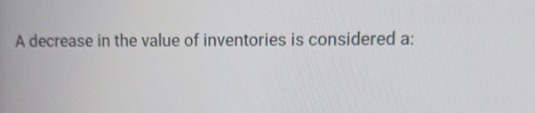 Solved A decrease in the value of inventories is considered | Chegg.com