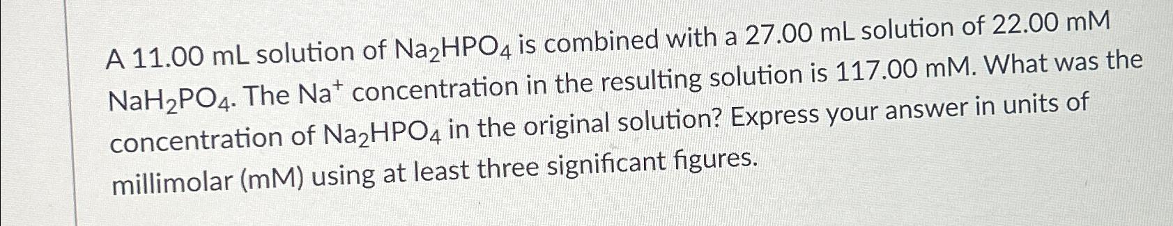 Solved A 11.00mL ﻿solution of Na2HPO4 ﻿is combined with a | Chegg.com