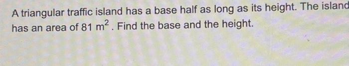 Solved A triangular traffic island has a base half as long | Chegg.com