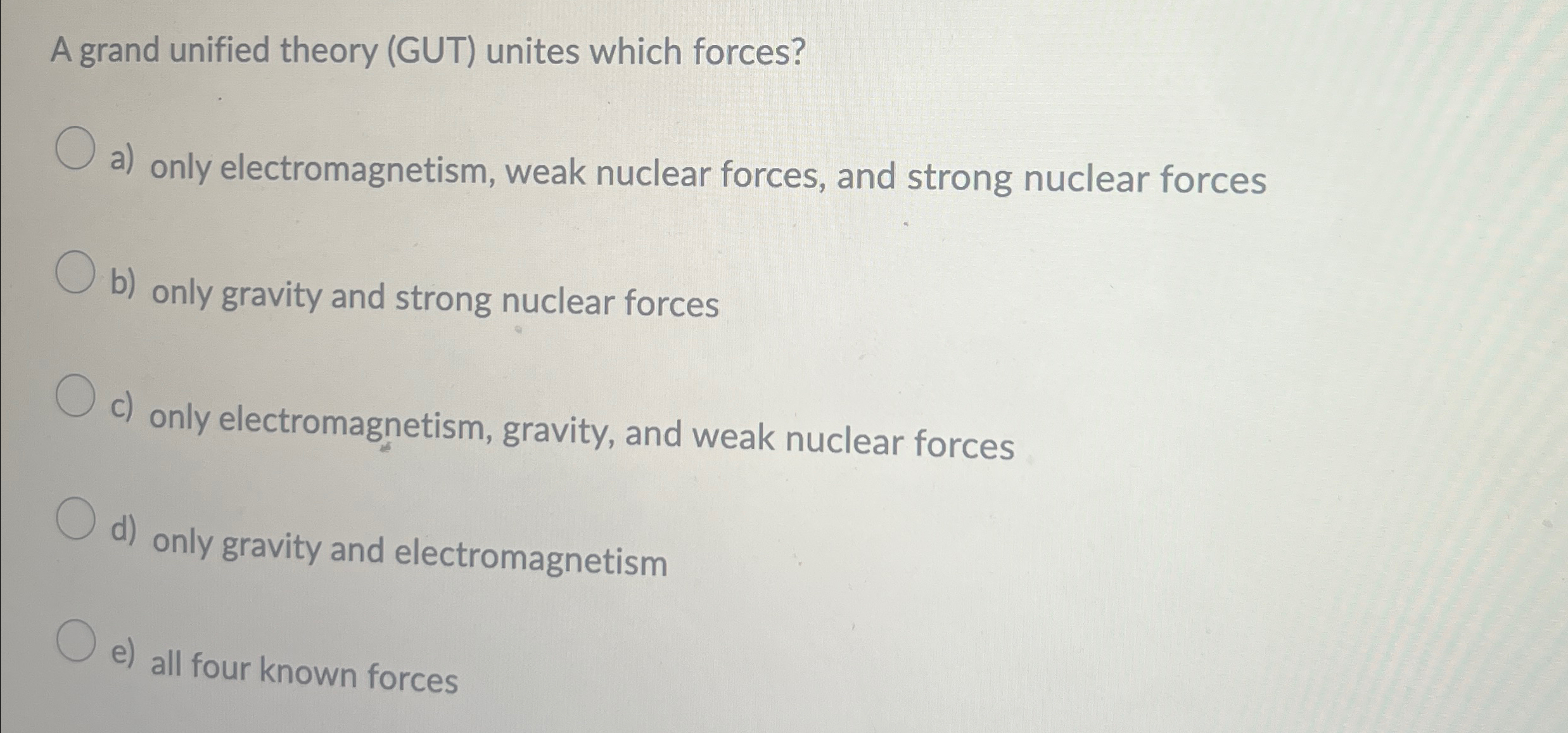 Solved A grand unified theory (GUT) ﻿unites which forces?a) | Chegg.com