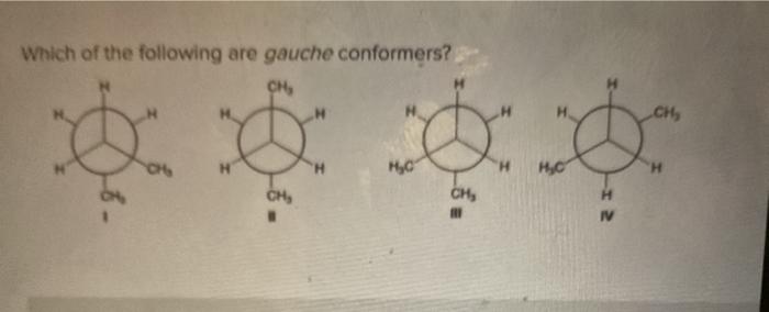 Solved Which of the following are gauche conformers? | Chegg.com