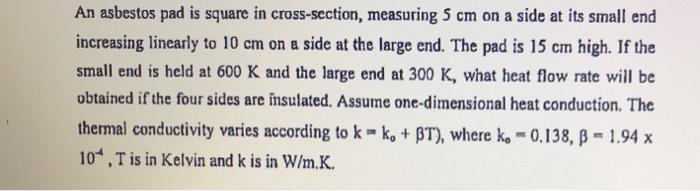 Solved An asbestos pad is square in cross-section, measuring | Chegg.com