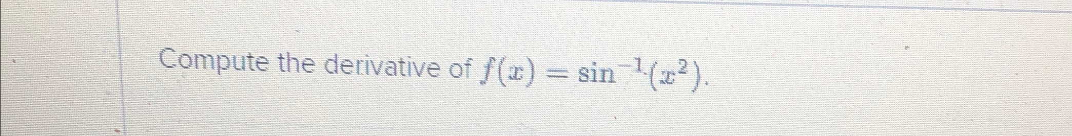 Solved Compute the derivative of f(x)=sin-1*(x2). | Chegg.com