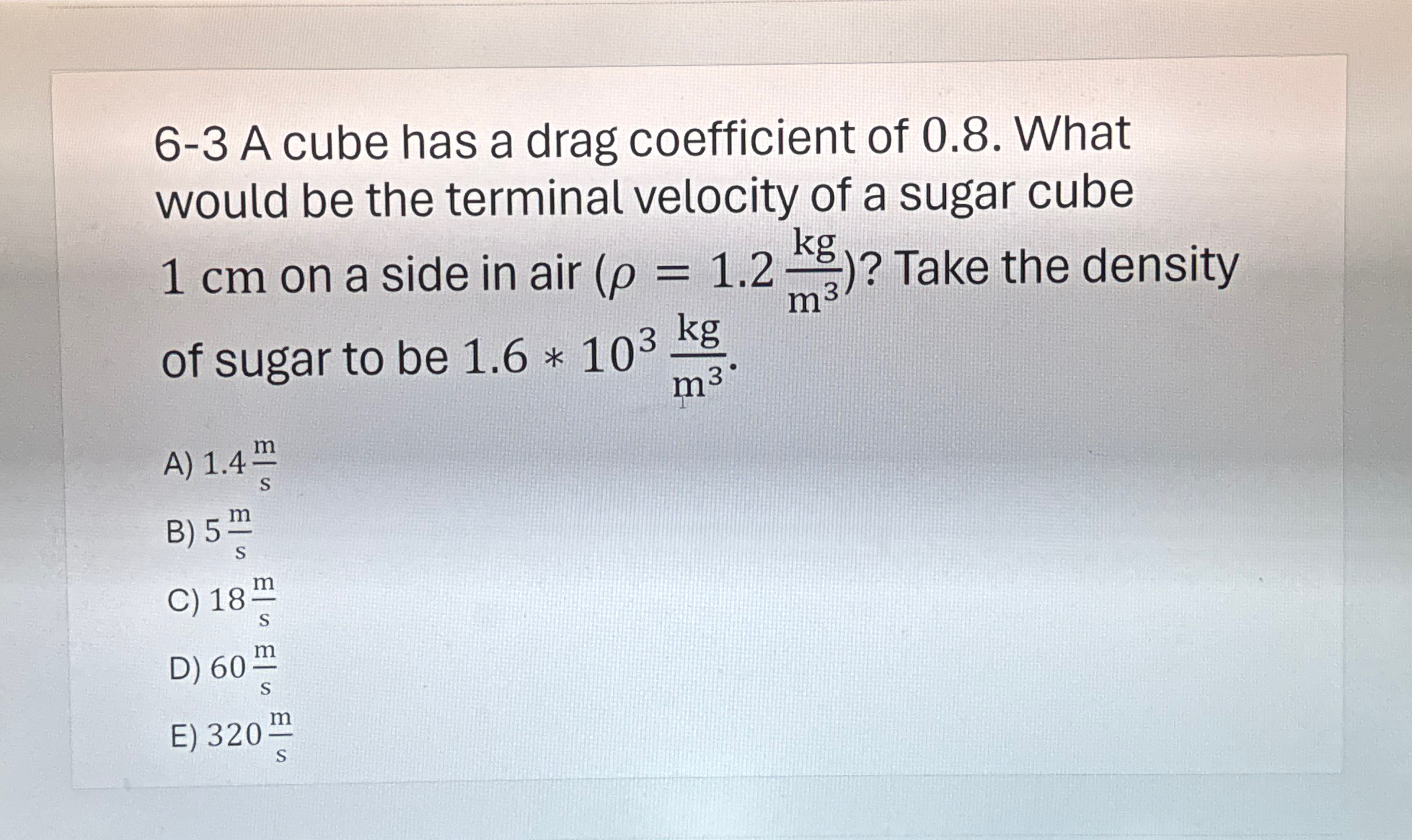 Solved 6-3 ﻿A cube has a drag coefficient of 0.8 . ﻿What | Chegg.com