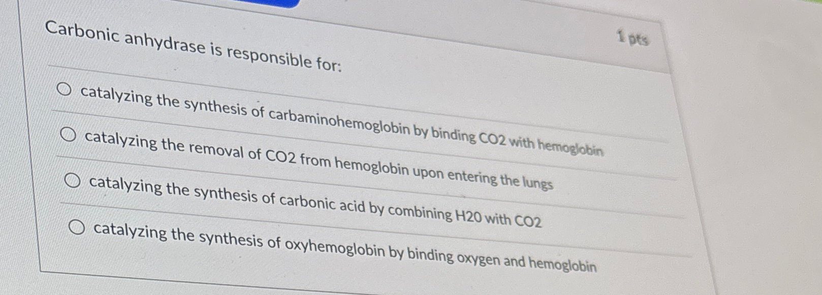 Solved Carbonic anhydrase is responsible for:catalyzing the | Chegg.com