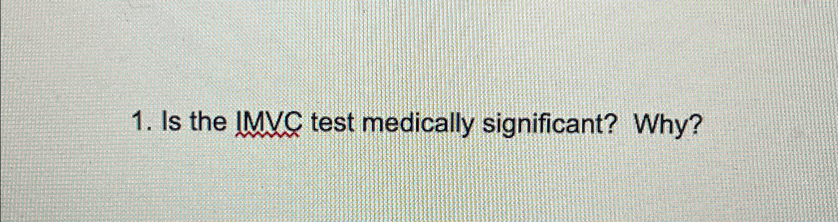 Solved Is the IMVC test medically significant? Why? | Chegg.com
