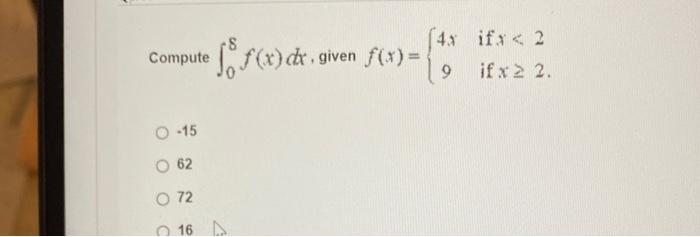 Solved Compute ∫08f(x)dx, given f(x)={4x9 if x
