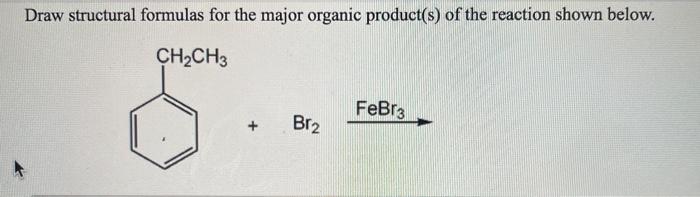 Solved Draw structural formulas for the major organic | Chegg.com