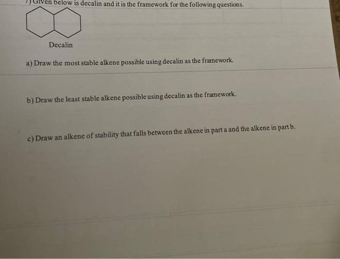 Solved below is decalin and it is the framework for the | Chegg.com