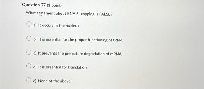 Solved What starytement about RNA 5'-capping is FALSE? a) It | Chegg.com