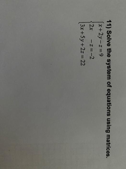 Solved 11) Solve the system of equations using matrices. | Chegg.com