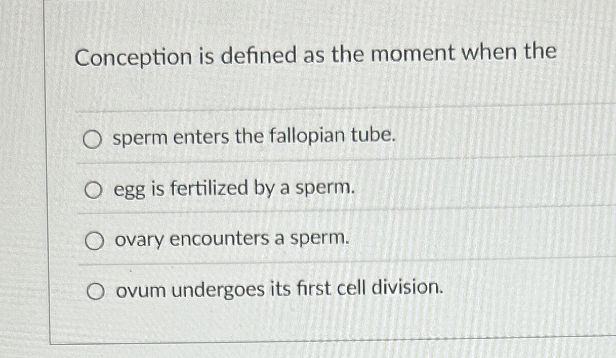 Solved Conception is defined as the moment when thesperm | Chegg.com