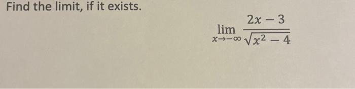 Solved Find the limit, if it exists. limx→−∞x2−42x−3 | Chegg.com