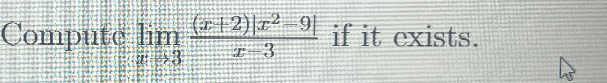 Solved Compute limx→3(x+2)|x2-9|x-3 ﻿if it exists. | Chegg.com
