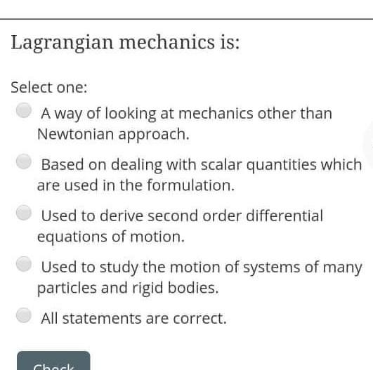 Solved Lagrangian mechanics is: Select one: A way of looking | Chegg.com