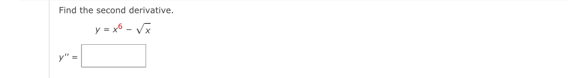 Solved Find the second derivative.y=x6-x2y''= | Chegg.com