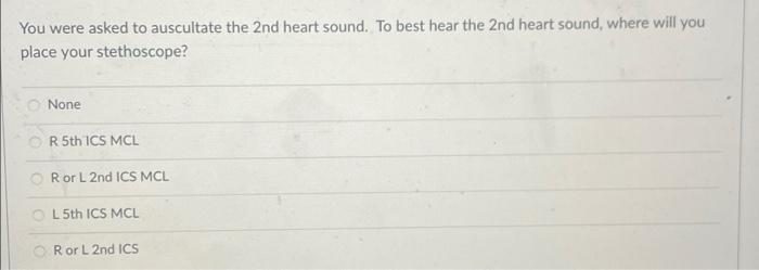 Solved You were asked to auscultate the 2nd heart sound. To | Chegg.com
