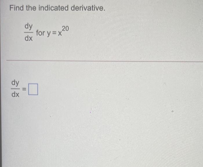 Solved Find the indicated derivative. dy 20 for y=x dx II = | Chegg.com