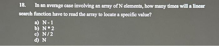 Solved 18. In an average case involving an array of N | Chegg.com
