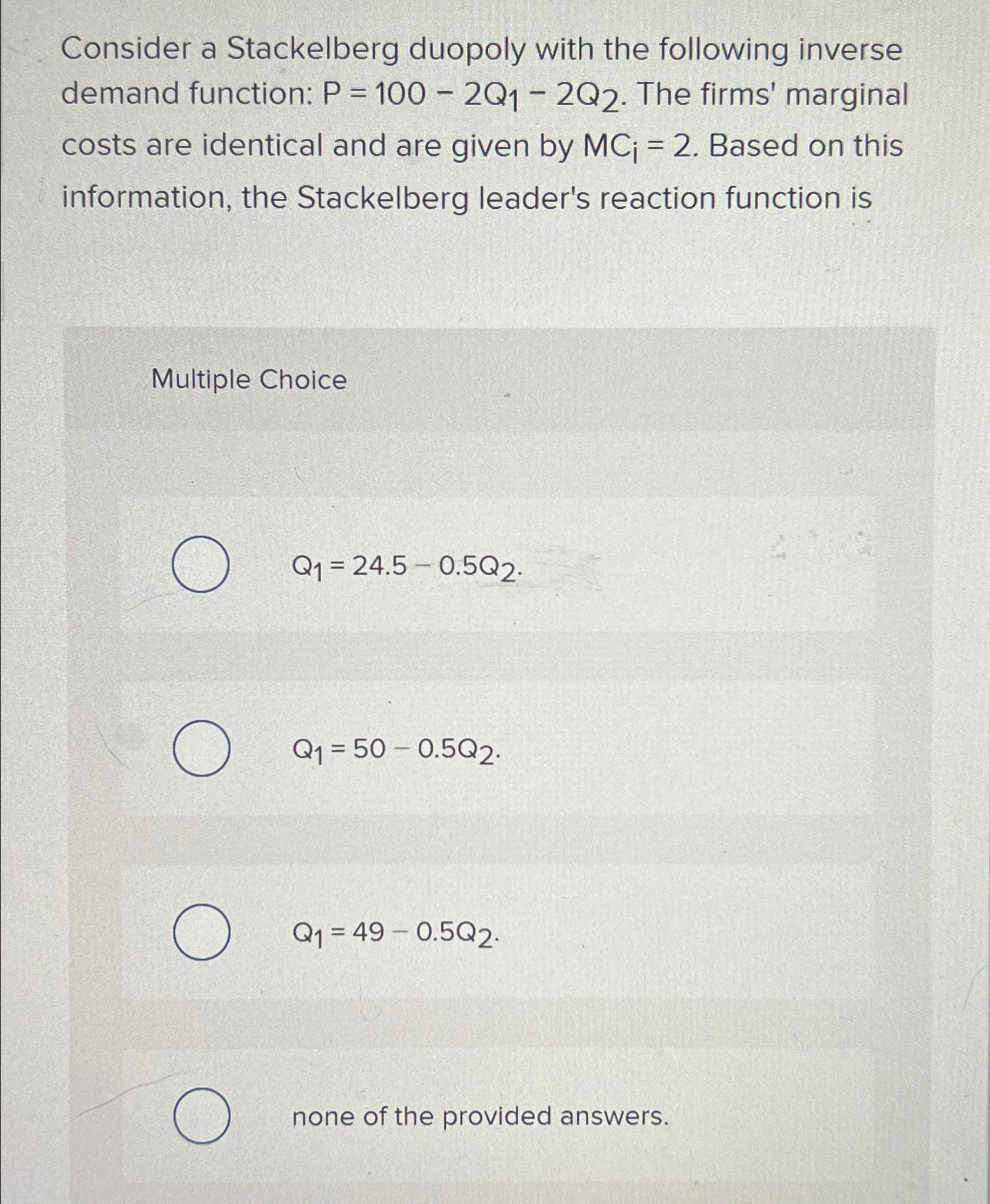 Solved Consider a Stackelberg duopoly with the following | Chegg.com