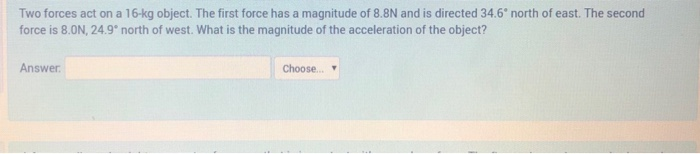 Solved Two Forces Act On A 16 Kg Object The First Force Has