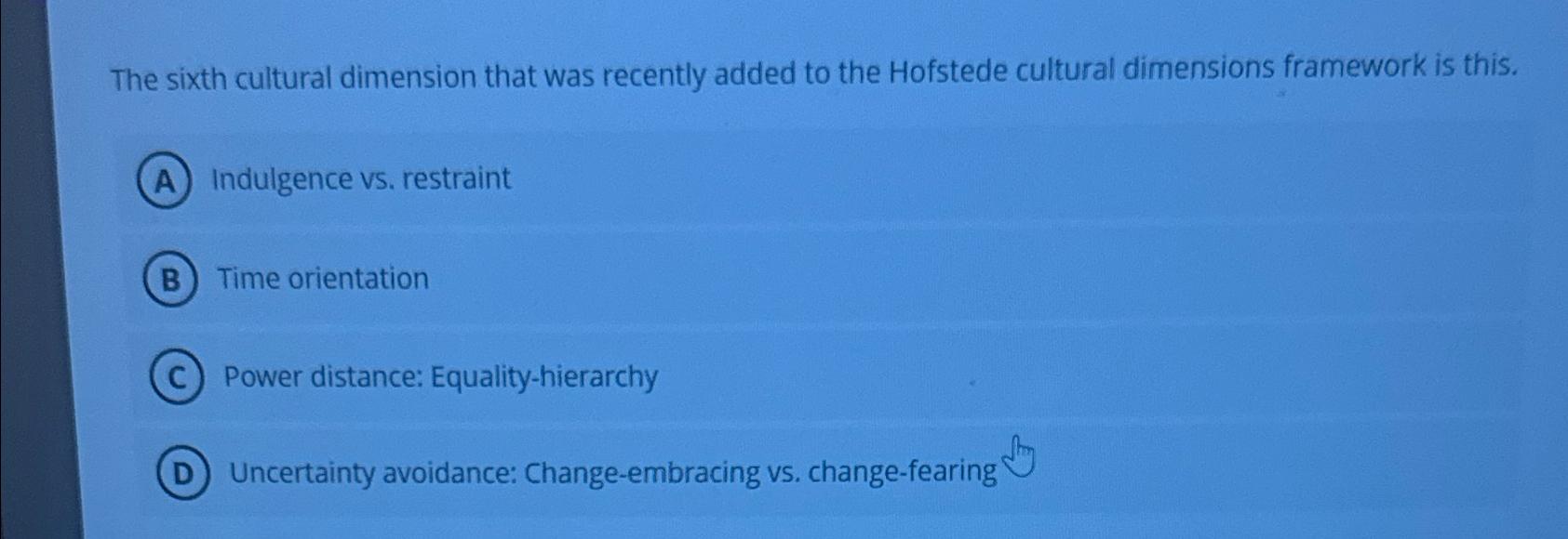 Solved The sixth cultural dimension that was recently added | Chegg.com