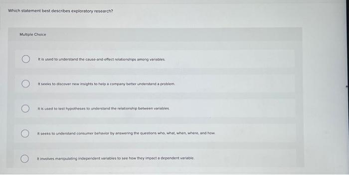Solved Which statement best describes exploratory research? | Chegg.com